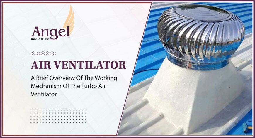 Working Principle and Benefits of Turbo Air Ventilator